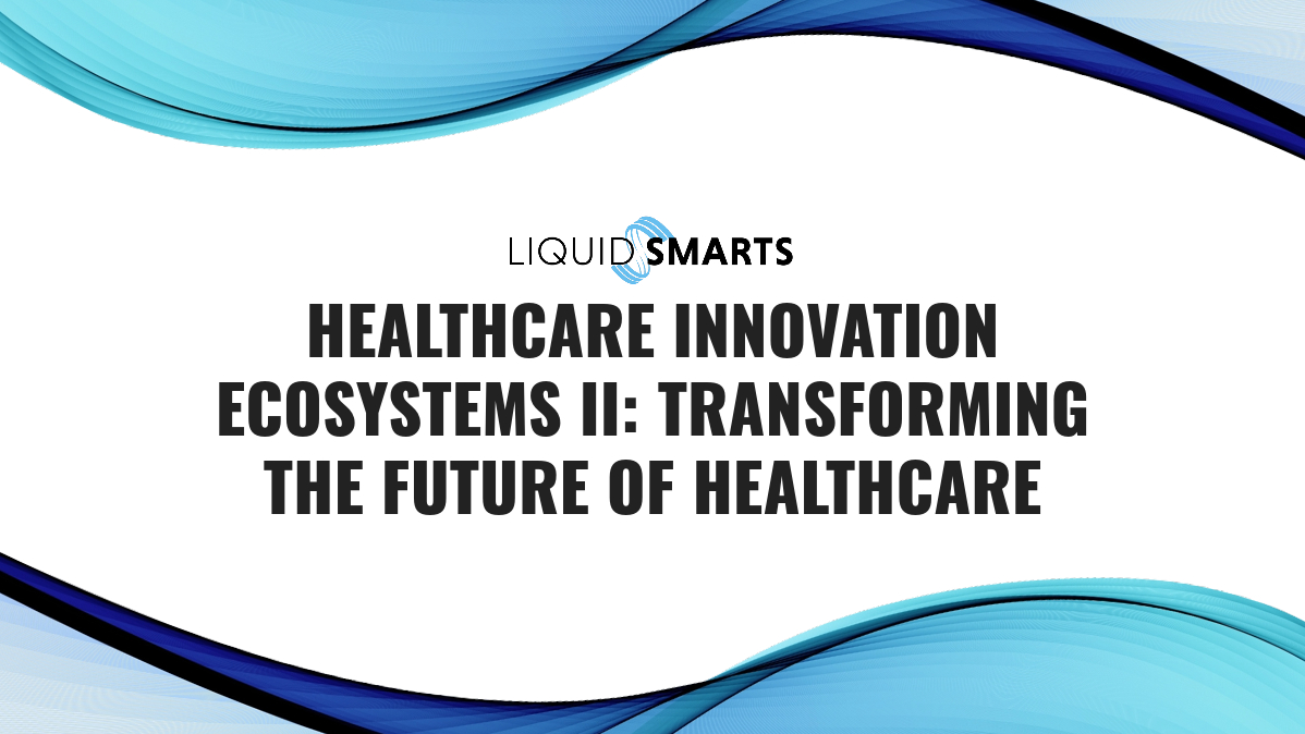 Healthcare Innovation Ecosystems II: Transforming the Future of ...