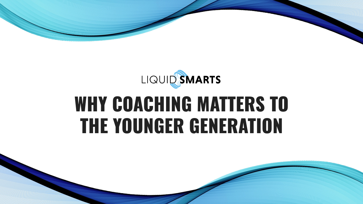 Why Coaching Matters to the Younger Generation | LiquidSMARTS