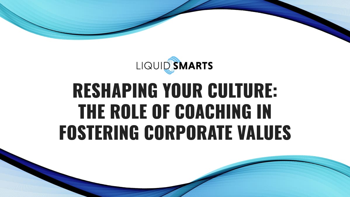 How to Foster Corporate Values Through Coaching - LiquidSMARTS